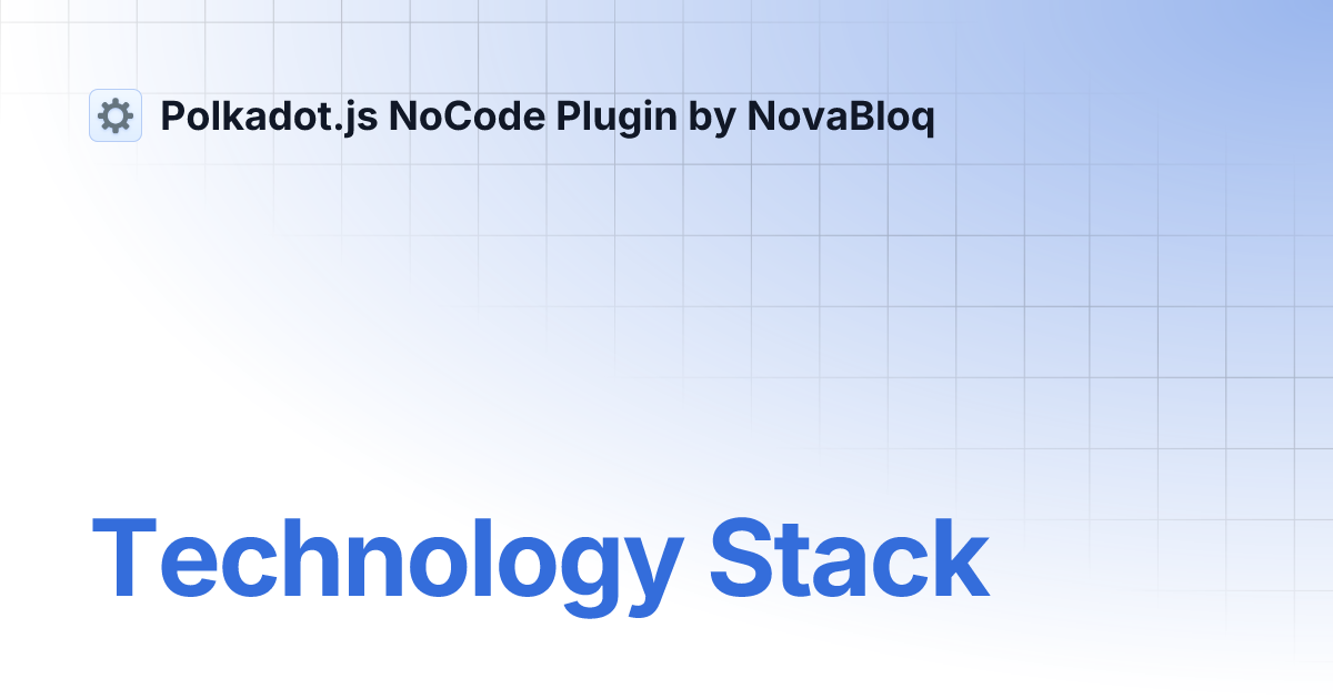 Technology Stack | Polkadot.js NoCode Plugin by NovaBloq
